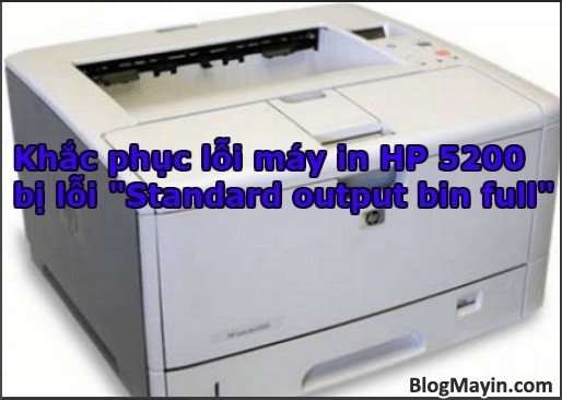 Lỗi Máy In HP 5200 Standard Output Bin Full - Bảo An Advertising